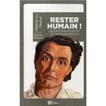 RESTER HUMAIN ! Leçons d'Auschwitz et de Ravensbrück Leçons d'Auschwitz ...