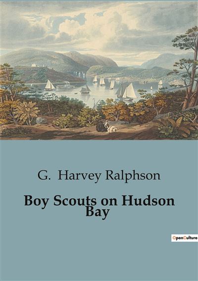 Boy Scouts on Hudson Bay - broché - G. Harvey (George Harvey) Ralphson ...