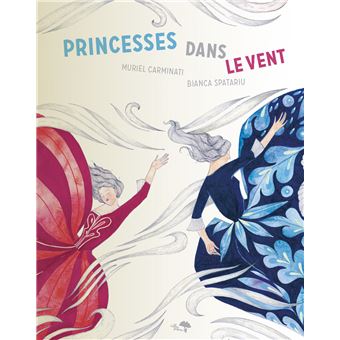 Princesses dans le vent - cartonné - Muriel Carminati, Bianca Spatariu ...