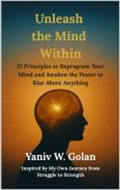 Unleash the Mind Within: 21 Principles to Reprogram Your Mind and ...
