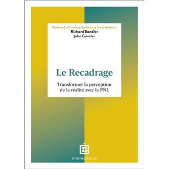 Le recadrage - Transformer la perception de la réalité avec la PNL ...