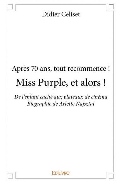 Miss purple, et alors ! Après 70 ans, tout recommence ! De l'enfant ...