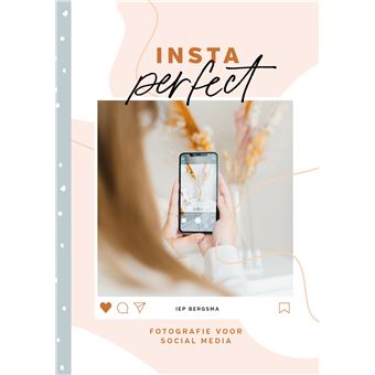 Insta Perfect Fotografie voor social media - broché - Iep Bergsma ...