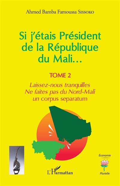 Si j'étais Président de la République du Mali... Laissez-nous ...