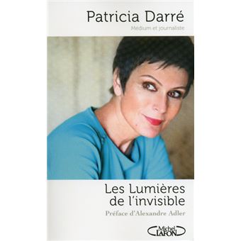 Les lumières de l'invisible. - broché - Patricia Darré, Alexandre Adler ...