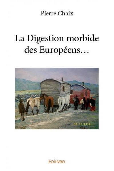 La digestion morbide des européens… - broché - Pierre Chaix - Achat ...