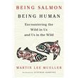 Being Salmon, Being Human Encountering the Wild in Us and Us in the ...