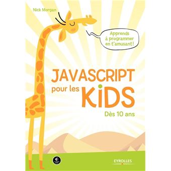 JavaScript pour les kids Dès 10 ans - broché - Nick Morgan - Achat ...