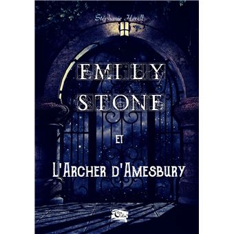 Emily Stone Et l'archer d'Amesbury - broché - Stéphanie Herell ...