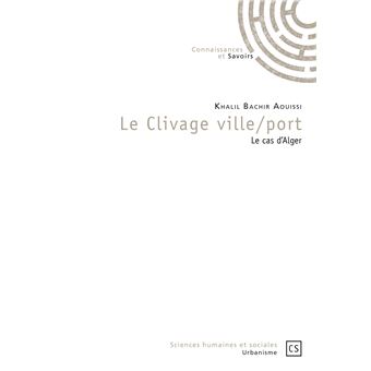 Le clivage ville-port - le cas d'Alger Le cas d'Alger - broché - Khalil ...