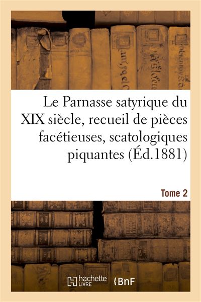 Le Parnasse satyrique du XIXe siècle. Tome 2 Recueil de pièces ...
