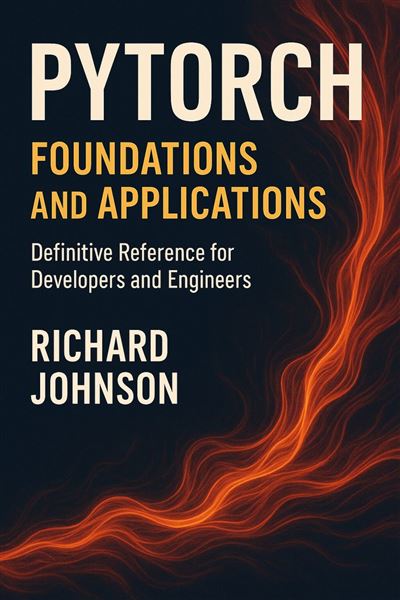 PyTorch Foundations and Applications Definitive Reference for Developers and Engineers - ebook ...