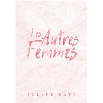 Les Autres Femmes - broché - Kate Solène - Achat Livre ou ebook | fnac