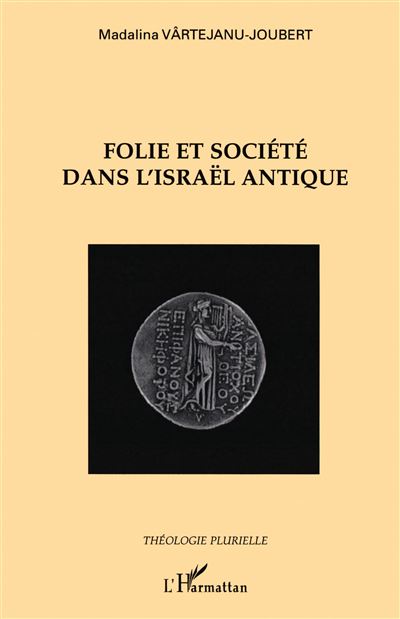 Folie et société dans l'Israël antique - broché - Madalina Vârtejanu ...