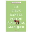 111 Lieux dans le Poitou à ne pas manquer - broché - Élodie Heurtebise - Achat Livre | fnac