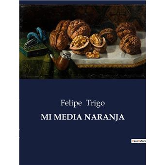 Mi media naranja . - broché - Felipe Trigo - Achat Livre | fnac