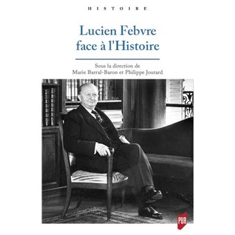 Lucien Febvre face à l'Histoire - broché - Marie Barral-Baron, Philippe ...