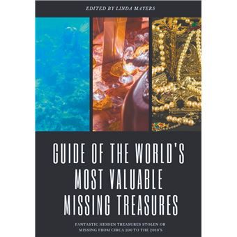 Guide Of The World's Most Valuable Missing Treasures Fantastic Hidden 