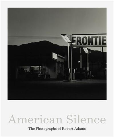 American Silence The Photographs of Robert Adams /anglais The Photographs of Robert Adams ...