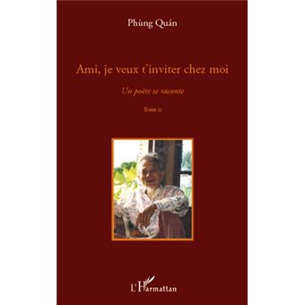Ami, je veux t'inviter chez moi Un poète se raconte - Tome II Tome 2 ...