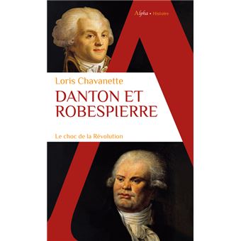 Danton et Robespierre Le choc de la Révolution - Poche - Loris ...