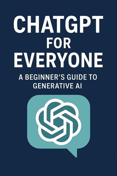 ChatGPT for Everyone: A Beginner’s Guide to Generative AI - ebook (ePub) - Ivy Sterling - Achat ...