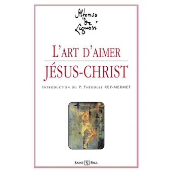 L'art d'aimer Jésus-Christ - broché - Alphonse de Liguori, François ...