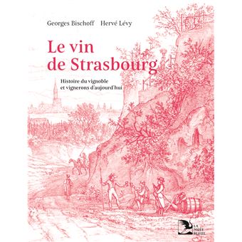 Le vin de strasbourg Histoire du vignoble et vignerons d'aujourd'hui ...