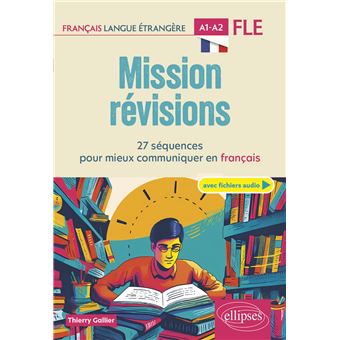 FLE (Français langue étrangère). Mission révisions A1-A2 27 séquences ...