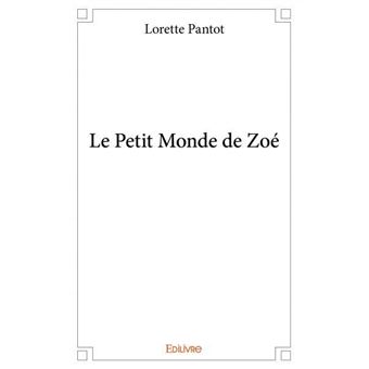 Le petit monde de zoé - broché - Lorette Pantot - Achat Livre | fnac