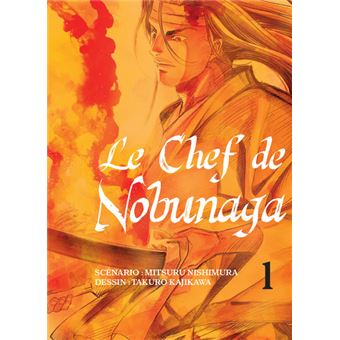 Le Chef De Nobunaga - Tome 01 - Le chef de Nobunaga T01 - Mitsuru Nishimura, Jajikawa Takuro ...