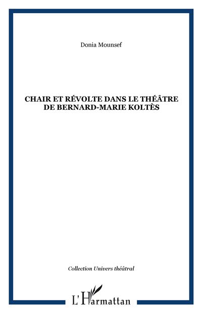Chair et révolte dans le théâtre de Bernard-Marie Koltès - broché ...