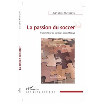 La passion du soccer Transmetteur de cohésion socioaffective - broché ...