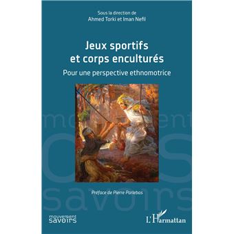 Jeux sportifs et corps enculturés Pour une perspective ethnomotrice ...