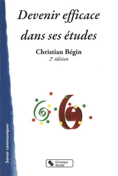 Devenir efficace dans ses études Tome 0 - broché - Christian Bégin ...