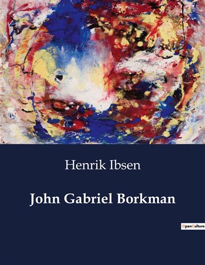 John Gabriel Borkman - broché - Henrik Ibsen - Achat Livre | fnac
