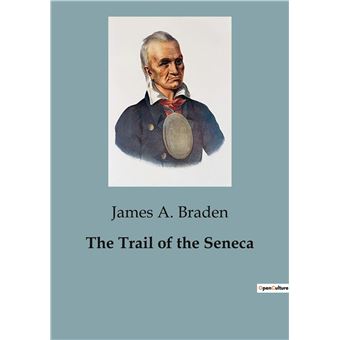 The Trail of the Seneca - broché - James A. Braden - Achat Livre | fnac