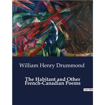 The Habitant and Other French-Canadian Poems - broché - William Henry ...