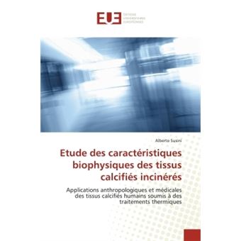 Etude des caractéristiques biophysiques des tissus calcifiés incinérés ...