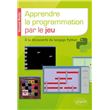 Apprendre la programmation par le jeu. A la découverte du langage ...