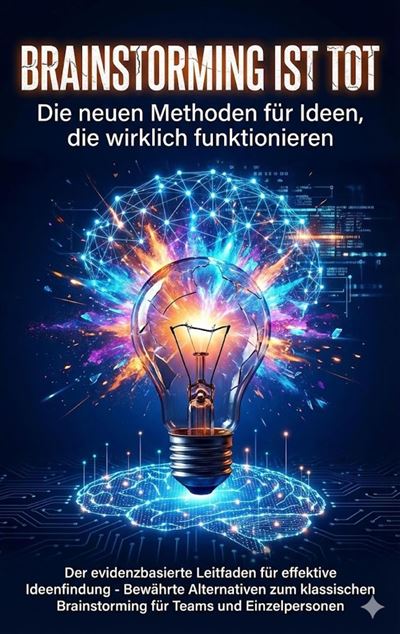 Brainstorming ist tot: Die neuen Methoden für Ideen, die wirklich ...