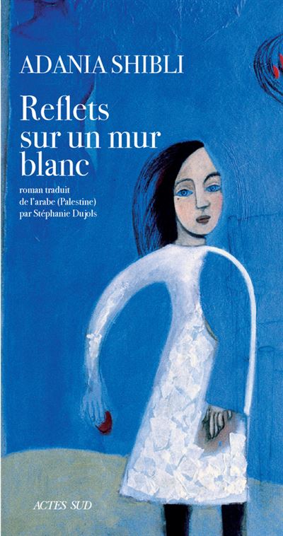 Reflets sur un mur blanc - broché - Adania Shibli, Stéphanie Dujols ...