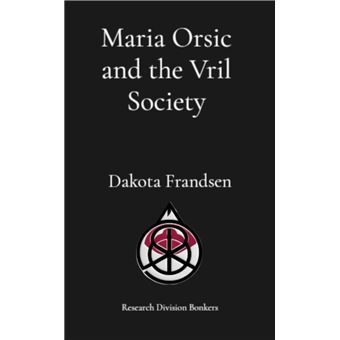 Maria Orsic and the Vril Society - Dernier livre de Dakota Frandsen ...