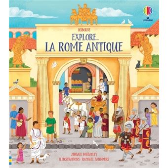 La Rome antique - Explore... - cartonné - Abigail Wheatley, Jane Chisholm, Andrew Roberts ...