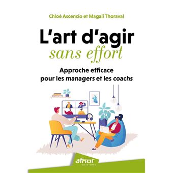L'art d'agir sans effort Approche efficace pour les managers et coachs ...
