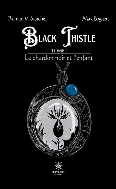 Black Thistle Tome I: Le chardon noir et l'enfant - broché - Roman V ...
