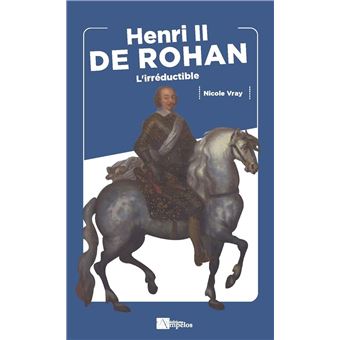 Henri II de Rohan L'irréductible - broché - Nicole Vray - Achat Livre ...