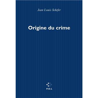 Origine du crime - broché - Jean-Louis Schefer - Achat Livre ou ebook ...