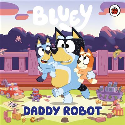 Bluey: Daddy Robot A funny board book for kids - ebook (ePub) - Bluey ...