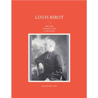 Louis Birot (1863-1936) archiprêtre d'Albi ex-épiscopable - broché ...